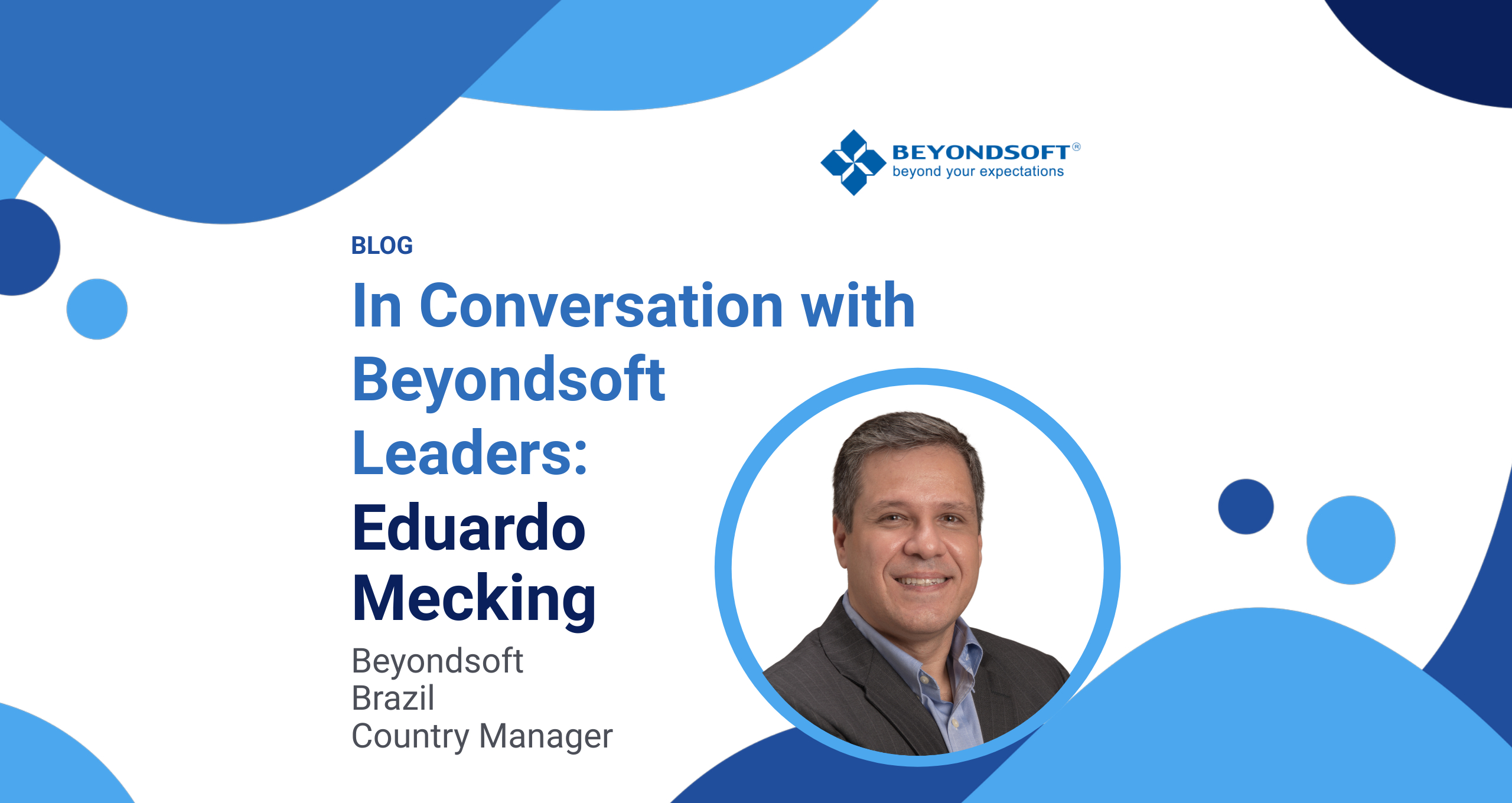 In Conversation with Beyondsoft Leaders: Eduardo Mecking, Beyondsoft Brazil Country Manager ...