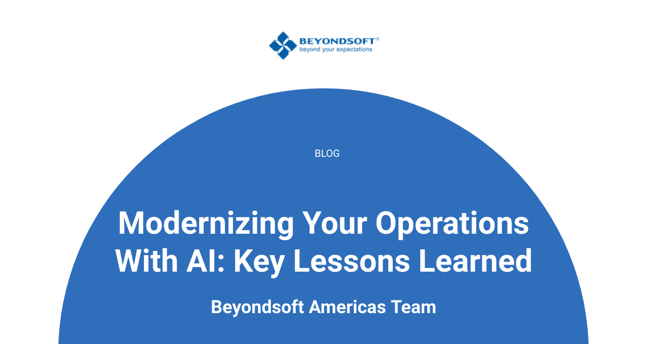 Modernizing Your Operations With AI: Key Lessons Learned - Beyondsoft Consulting Inc